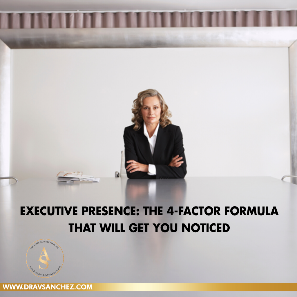 Executive Presence: The 4-factor formula that will get you noticed - Dr ...